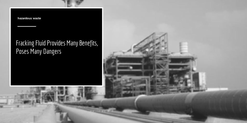 Fracking Fluid Provides Many Benefits, Poses Dangers